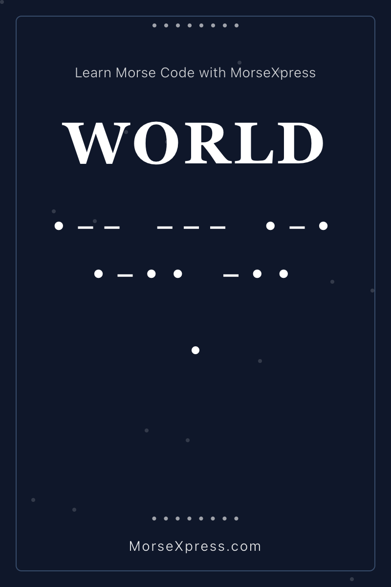 World in Morse Code: ·−− −−− ·−· ·−·· −·· | MorseXpress Free Translator & Audio